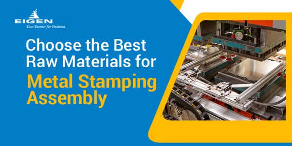 Metal Stamping Assembly - How to Choose the Best Raw Material
