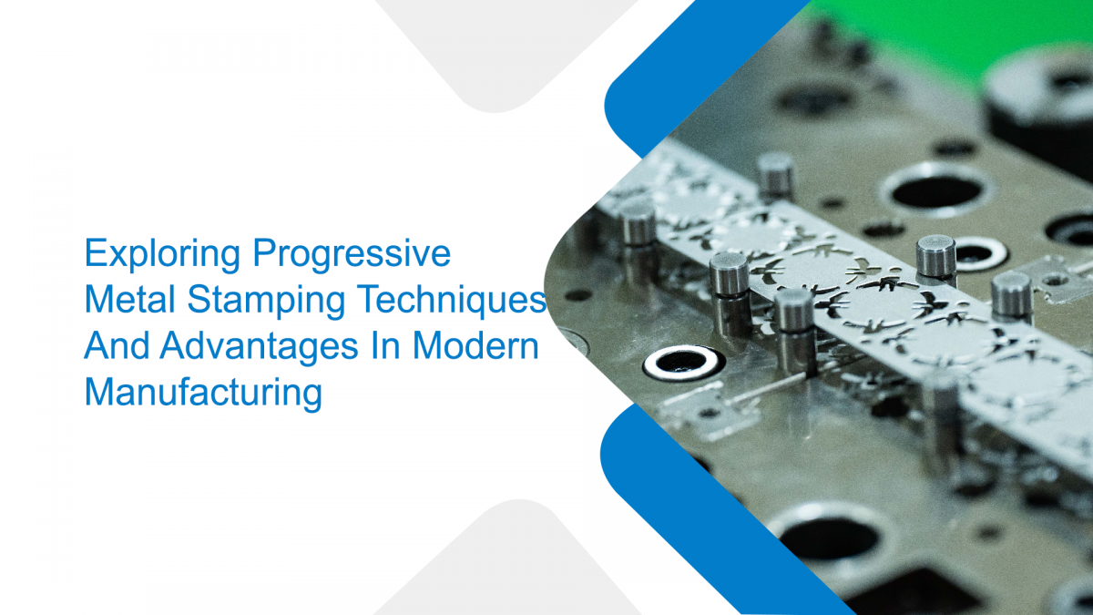 Exploring Progressive Metal Stamping Techniques And Advantages In ...