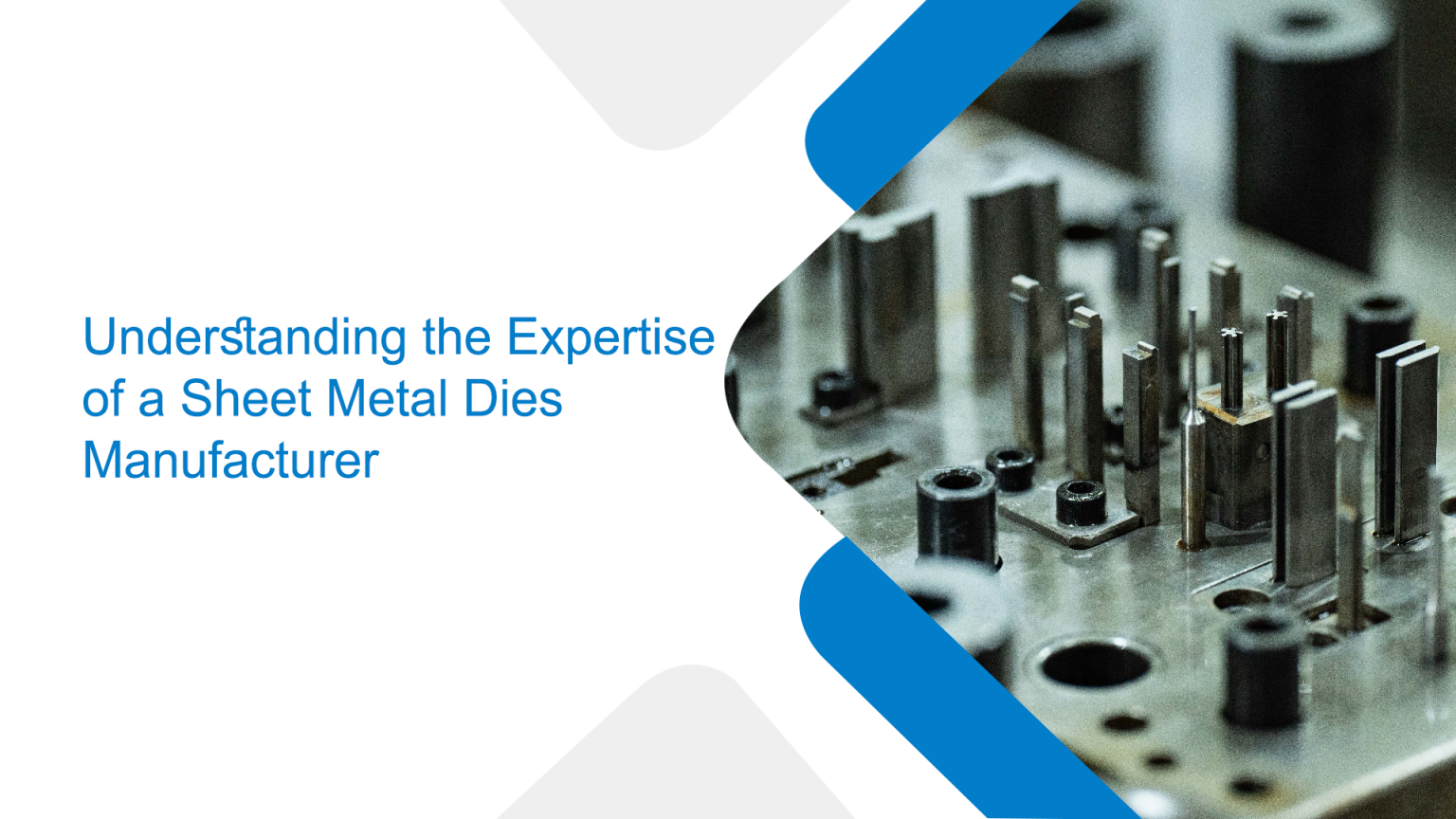 Understanding the Expertise of a Sheet Metal Dies Manufacturer