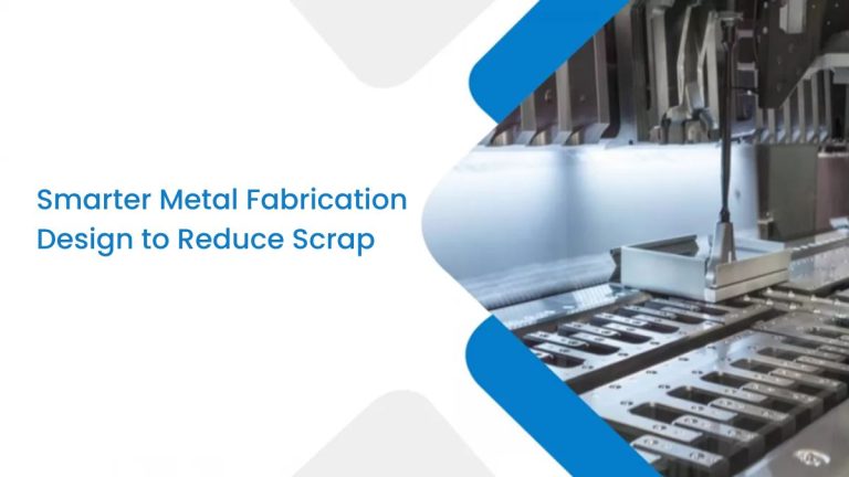 Smarter Metal Fabrication Design to Reduce Scrap & Waste